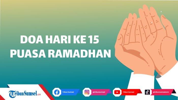 Arti Allahummarzuqni Fihi Thaatal, Doa Hari ke-15 Puasa Ramadhan, Mohon ...