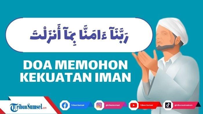 Pengertian Iman dan Kekuatan Iman dalam Islam, Berikut Doanya Rabbana ...