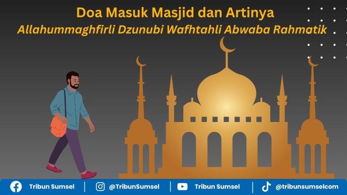 Doa Masuk Masjid, Keutamaan dan Artinya, Allahummaghfirli Dzunubi ...