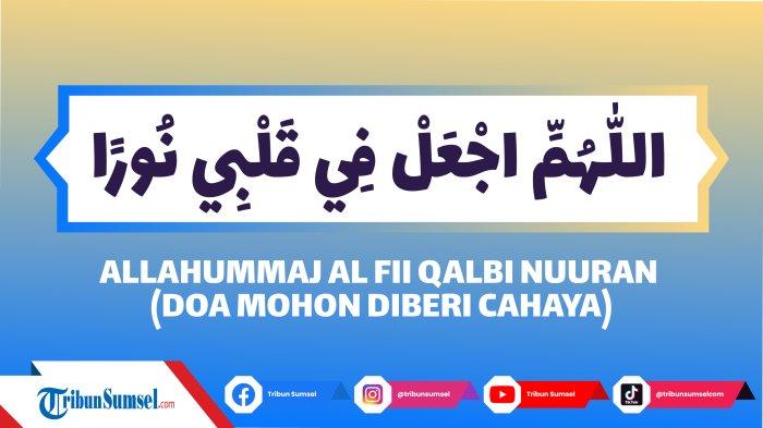 Arti Allahummajal FiQalbi Nuran, Doa Agar Diberi Cahaya dalam Hati ...