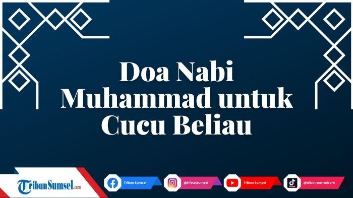 Doa Rasulullah untuk Anak dan Cucu, Dibaca Saat Mengusapkan Tangan di ...