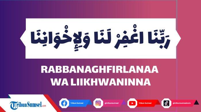 Arti Rabbanaghfirlana Wali Ikhwaninal Ladzina, Bacaan Doa untuk Keluarga yang Telah Meninggal ...