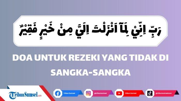Doa untuk Rezeki yang tidak Disangka-sangka, Robbi Inni Limaa Anzalta Ilayya Min Khoirin Faqirun ...