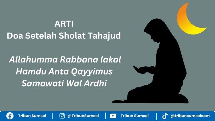 Doa Setelah Sholat Tahajud & Artinya, Allahumma Rabbana lakal Hamdu ...
