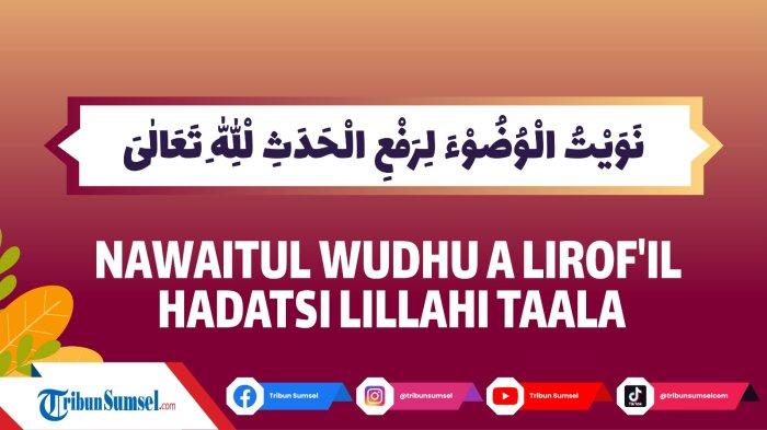 Arti Nawaitu Wudhua Lirafil Hadatsi Ashori Fardhol Lillahi Taala, Bacaan Niat Wudhu dan ...