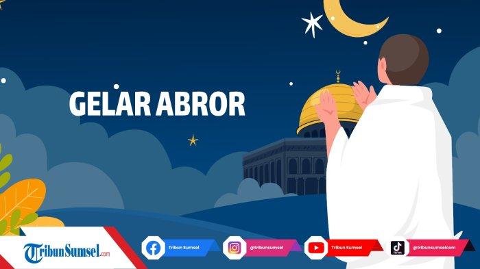 Arti Abror, Maal Abror Adalah, Istilah Terdapat dalam Alquran dan Diucapkan dalam Doa, ini ...