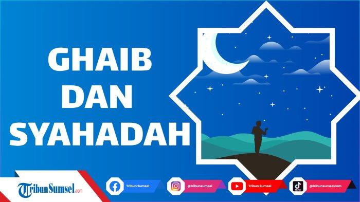 Arti Ghaib dan Syahadah Adalah, Penjelasan Menurut Pakar dan Kaum Sufi ...