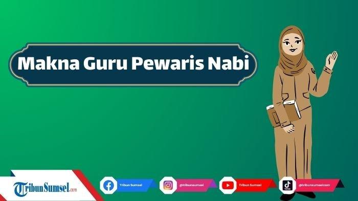 Makna Guru Adalah Pewaris Nabi, Guru yang Bagaimana dan Seperti Apa ...