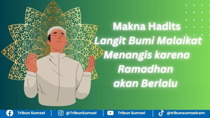 Makna Hadis Langit Bumi Malaikat Menangis karena Ramadan Berlalu, Sedih Ditinggal Bulan Penuh ...
