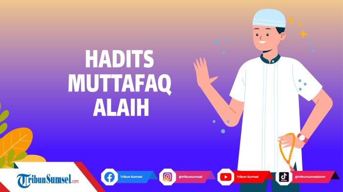 Pengertian Hadits Muttafaq Alaih Adalah, Sering Ditemukan dalam Riwayat ...