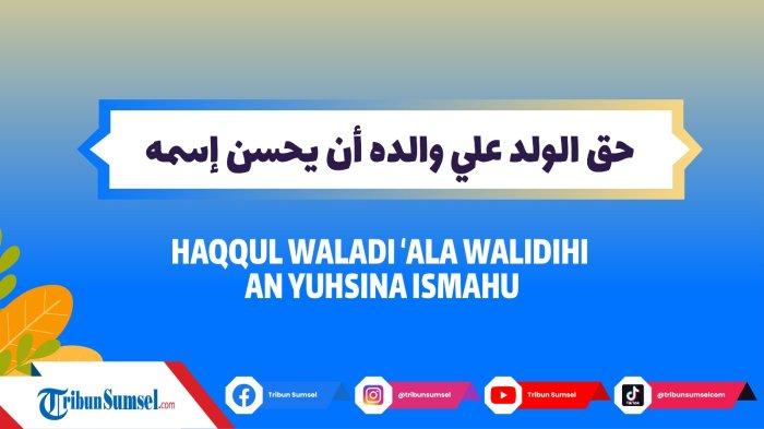 Arti Haqqul Waladi Ala Walidihi An Yuhsina Ismahu, Hadits Nabi tentang Hak Anak atas Orangtuanya ...