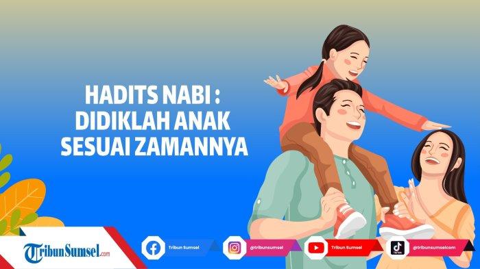 Didiklah Anakmu Sesuai Zamannya Bukan Zamanmu, Berikut Makna Hadits ini ...