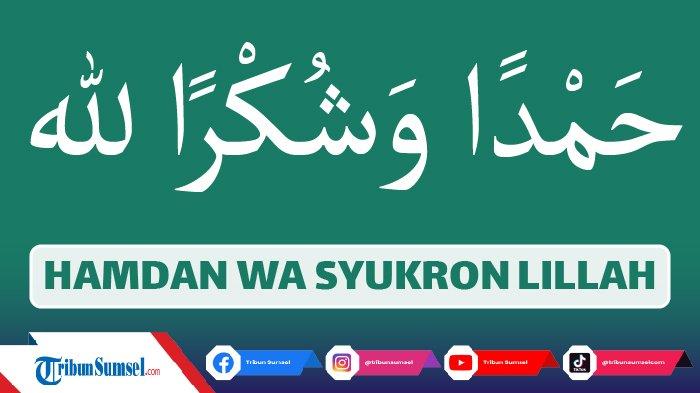 Arti Hamdan Wa Syukron Lillah, Kalimat Bahasa Arab Bagus untuk Naskah ...