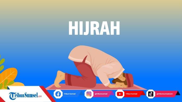 Pengertian Hijrah Adalah, Lengkap Penjelasan Dalil Alquran dan Hadits serta Keutamaan Berhijrah ...