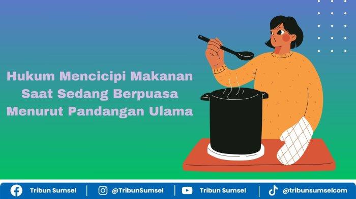 Hukum Mencicipi Makanan Saat Sedang Berpuasa, Apakah Membatalkan Puasa ...