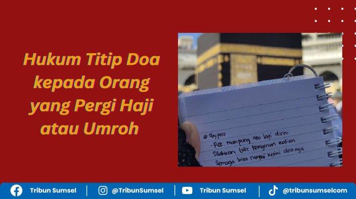 Bolehkah Titip Doa kepada Orang yang Pergi Haji atau Umroh, Sering Kita Lihat di Medsos ini ...