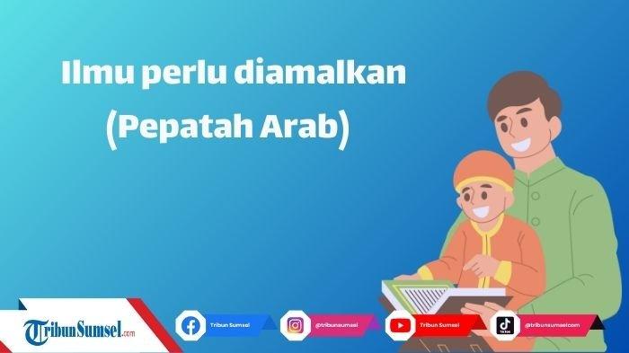Arti Ilmu Adalah, Berikut Pepatah Arab Al Ilmu Bila Amalin Kasyajari ...
