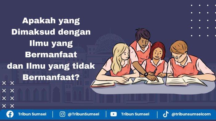 Apakah yang Dimaksud Ilmu yang bermanfaat dan Ilmu yang tidak ...