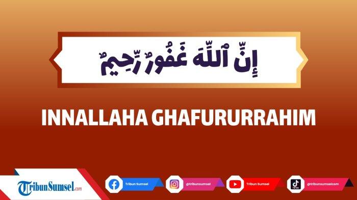 Arti Innallaha Ghofururrohim, Bacaan Ayat Alquran, Memaafkan Salah Satu ...