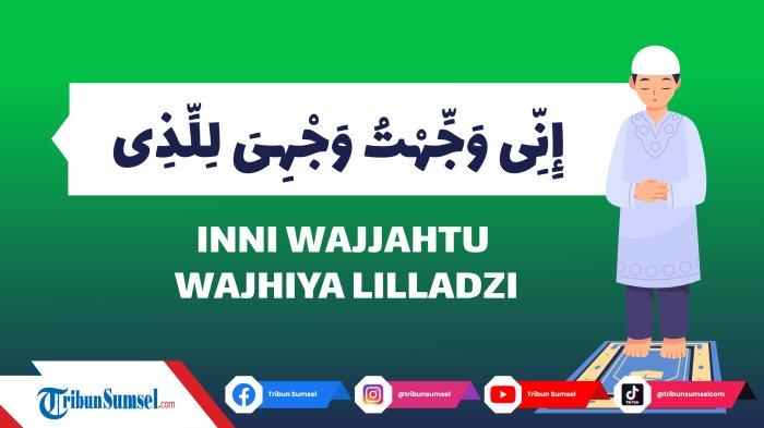 Arti Inni Wajjahtu Wajhiya, Bacaan Doa Iftitah Sebelum Al Fatihah ...
