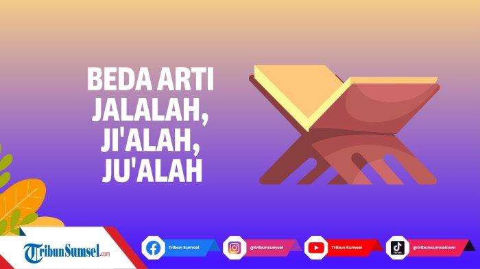 Arti Jalalah Adalah, Berbeda Maknanya dengan Jaalah, Jialah dan Jualah ...