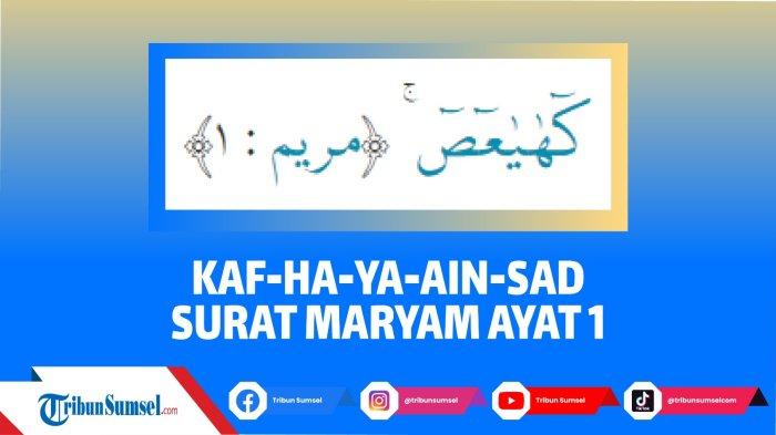 Arti Kaf Ha Ya Ain Shod, Ayat Pertama Surat Maryam, Termasuk Ayat ...