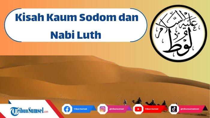 Kisah Kaum Sodom yang Hidup di Zaman Nabi Luth, Ada Dalam Alquran ...