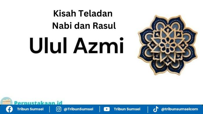 Siapa Nabi Ulul Azmi? Berikut Kisah Teladan Nabi Nuh, Ibrahim, Musa ...