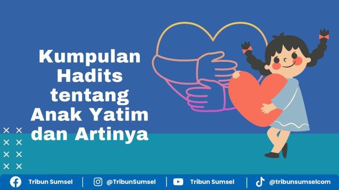 Kumpulan Hadits tentang Anak Yatim dan Artinya, Mengapa Harus ...