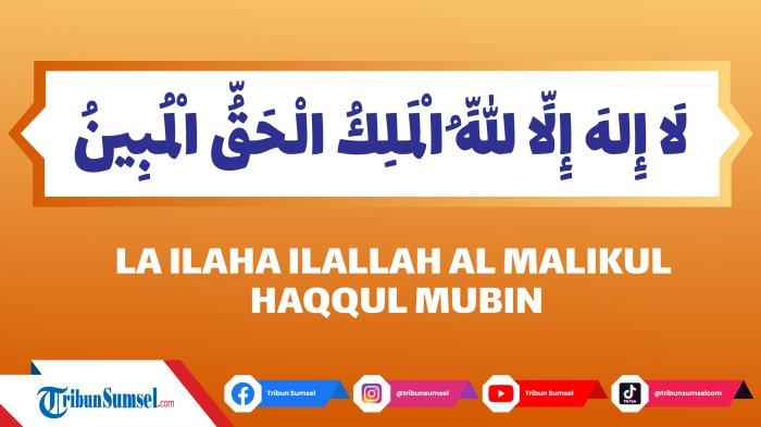 Arti Lailaha Ilallah Al Maliqul Haqqul Mubin, Bacaan Doa dan Dzikir ...
