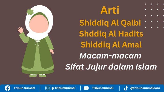 Arti Shiddiq Al Qalbi, Shiddiq Al Hadits, Shiddiq Al Amal, Macam-macam ...