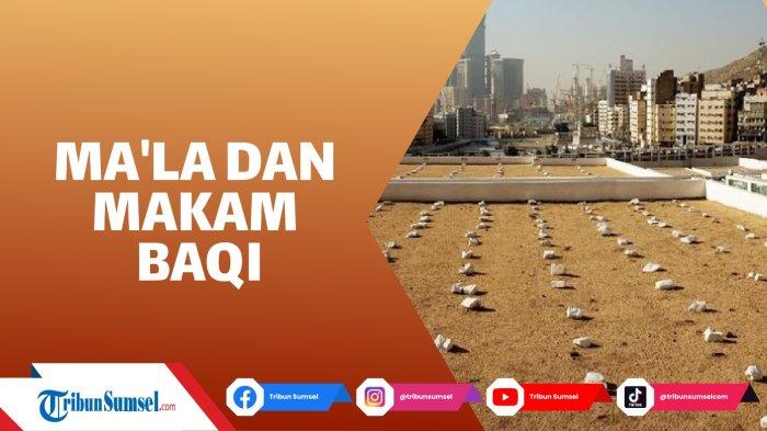 Makam Baqi di Madinah dan Makam Ma'la di Mekkah Adalah, Berikut Sejarah ...