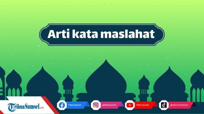 Arti Maslahat adalah, Kosa Kata Bahasa Arab untuk Perbuatan yang ...