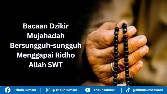 Bacaan Dzikir Mujahadah, Upaya Bersungguh-sungguh Menggapai Ridho Allah ...