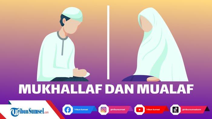 Pengertian Mukalaf dan Mualaf Adalah, Jangan Sampai Tertukar, Berikut ...