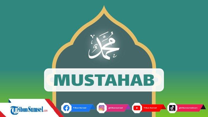 Arti Kata Bahasa Arab Mustahab, Berikut Makna dan Penjelasan Contoh ...