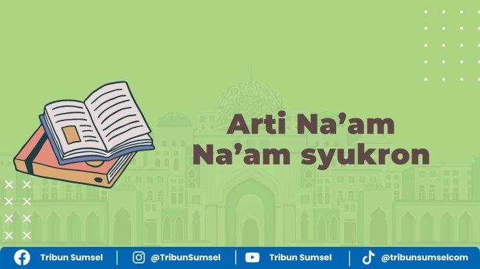 Arti Na'am, Na'am Syukron, Kosa Kata Bahasa Arab untuk Percakapan ...