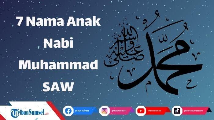 Qasim, Abdullah, Ibrahim, Zainab, Ruqayah, Ummu & Fatimah, Nama-nama Anak Nabi Muhammad Ada 7 ...