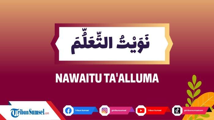 Arti Nawaitu Taalluma Wa Talima, Bacaan Niat Doa Sebelum Belajar dari Pakar Ilmu Fiqih Imam ...