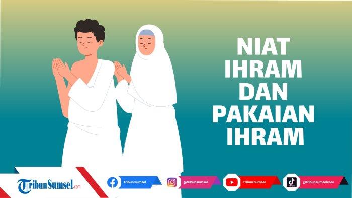 Pakaian Ihram Adalah dan Tata Cara Mengenakannya, Berikut Niat Berihram ...
