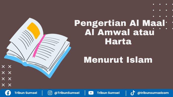 Pengertian Al Maal, Al Amwal atau Harta Menurut Islam, Sifat, Jenis dan ...