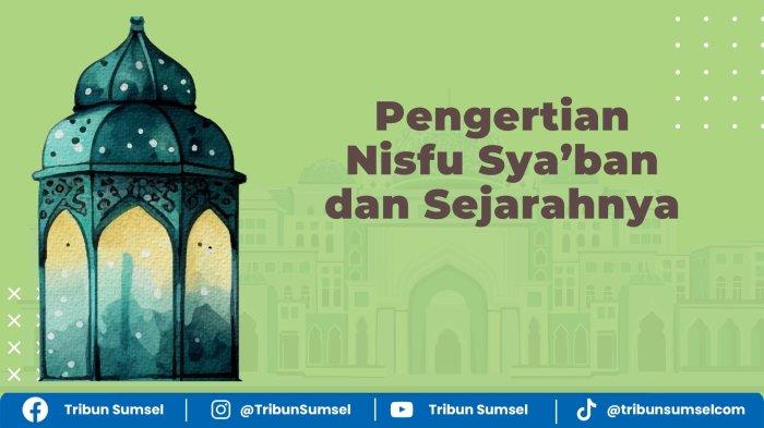 Pengertian Nisfu Syaban, Malam Nisfu Syaban dan Amalan di Hari ke 15 ...