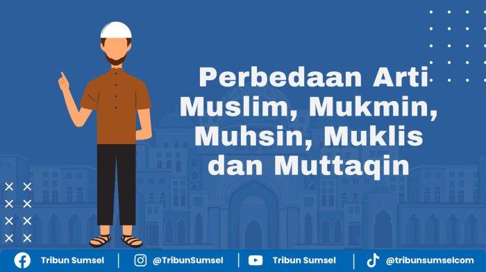 Perbedaan Arti Muslim, Mukmin, Muhsin, Mukhlis, Muttaqin, Sebutan Orang ...