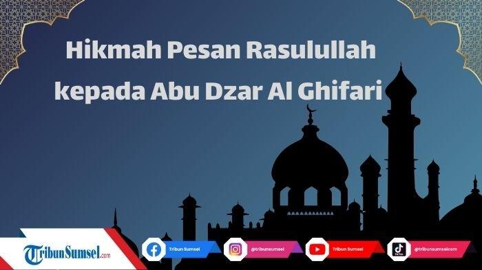 Makna dari Pesan Rasulullah SAW Kepada Abu Dzar Al-Ghifari, Jadi ...