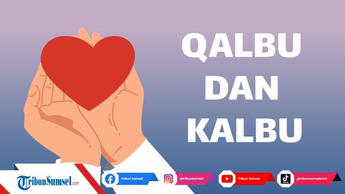 Arti Qolbu dan Kalbu, Istilah dalam Bahasa Arab yang Maknanya Jauh ...