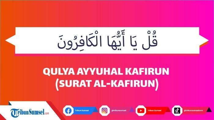 Arti Qulya Ayyuhal Kafirun, Bacaan Juz Amma Surat Al Kafirun, Berikut ...
