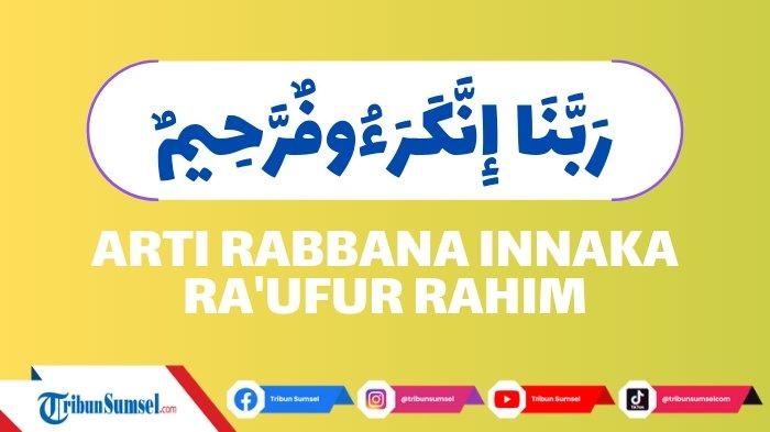 Arti Rabbana Innaka Raufun Rahim, Kutipan Surat Al-Hasyr Ayat 10, Doa ...