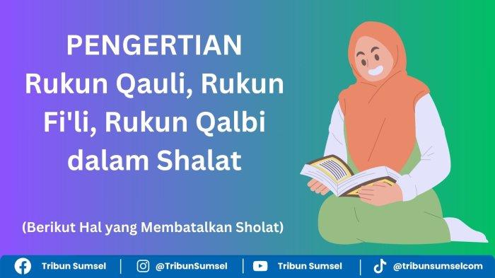 Arti Rukun Qauli, Rukun Fi'li, Rukun Qalbi dalam Shalat, Lengkap dengan Hal yang Membatalkan ...