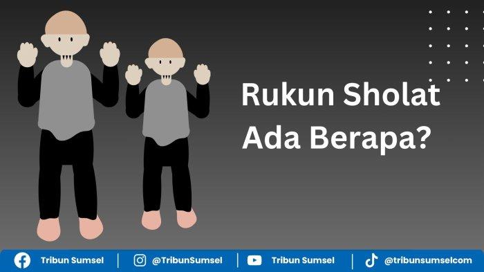 Rukun Sholat Ada Berapa? Ada 13, 17 atau 18? Berikut Rincian dan Urutan ...