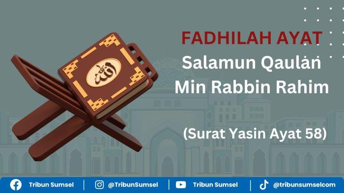 Fadilah Ayat Salamun Qaulan Min Rabbin Rahim dan Artinya, Cara Mengamalkan Surat Yasin Ayat 58 ...